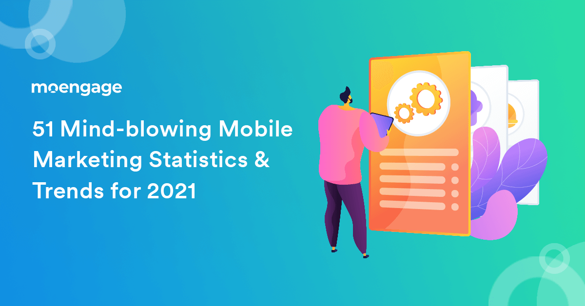 51 Mind-blowing Mobile Marketing Statistics and Trends for 2021