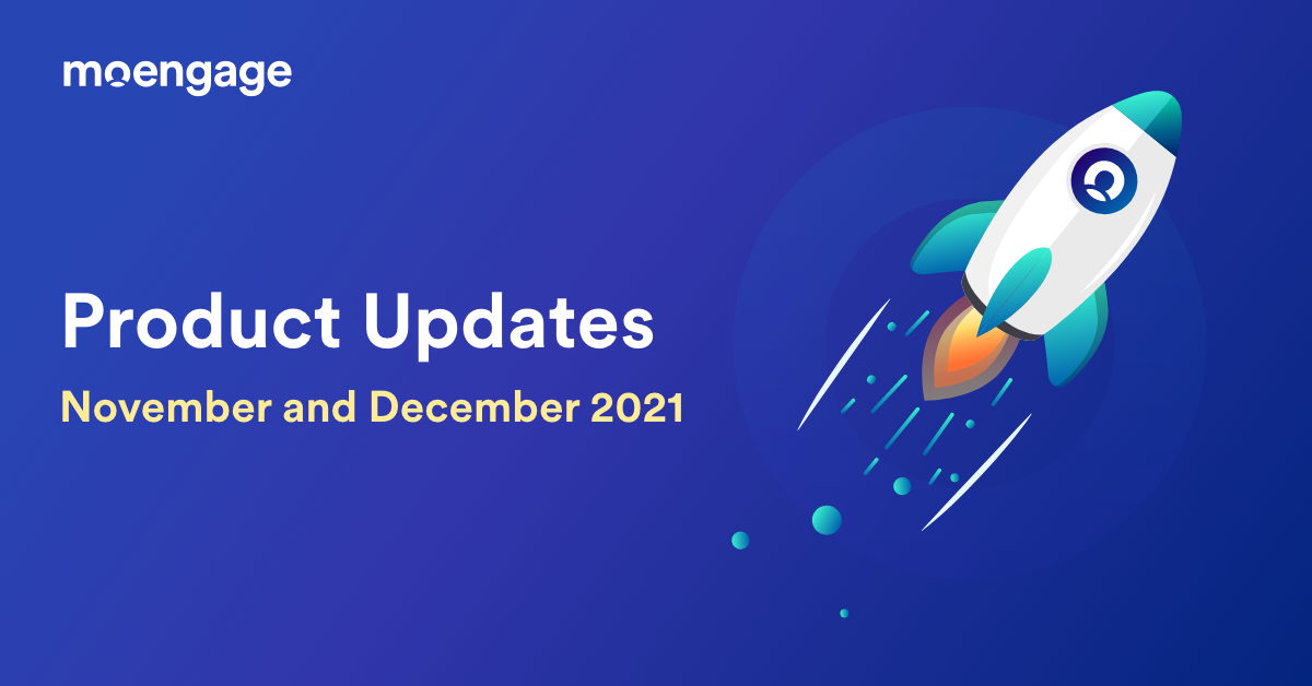 Product Updates from November and December 2021 | MoEngage