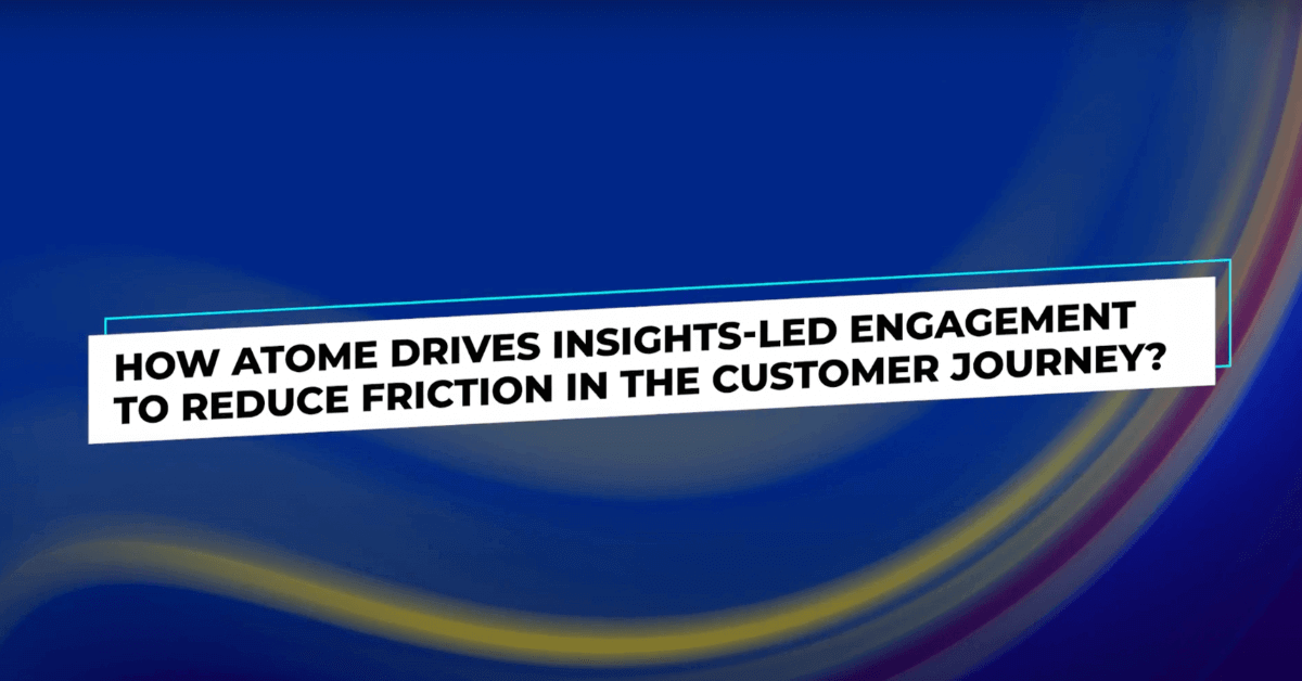 How Atome Drives Insights-led Engagement to Reduce Friction in the ...
