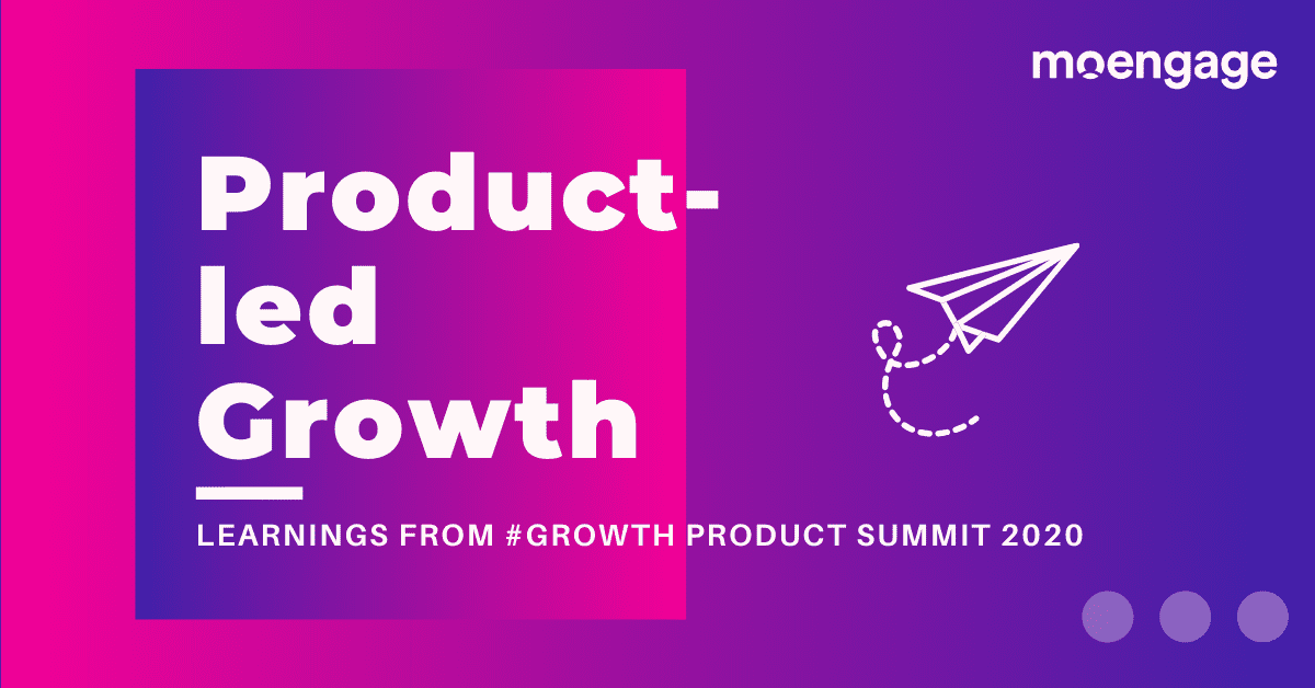 Product-led Growth: Learnings From #GROWTH Product Summit 2020