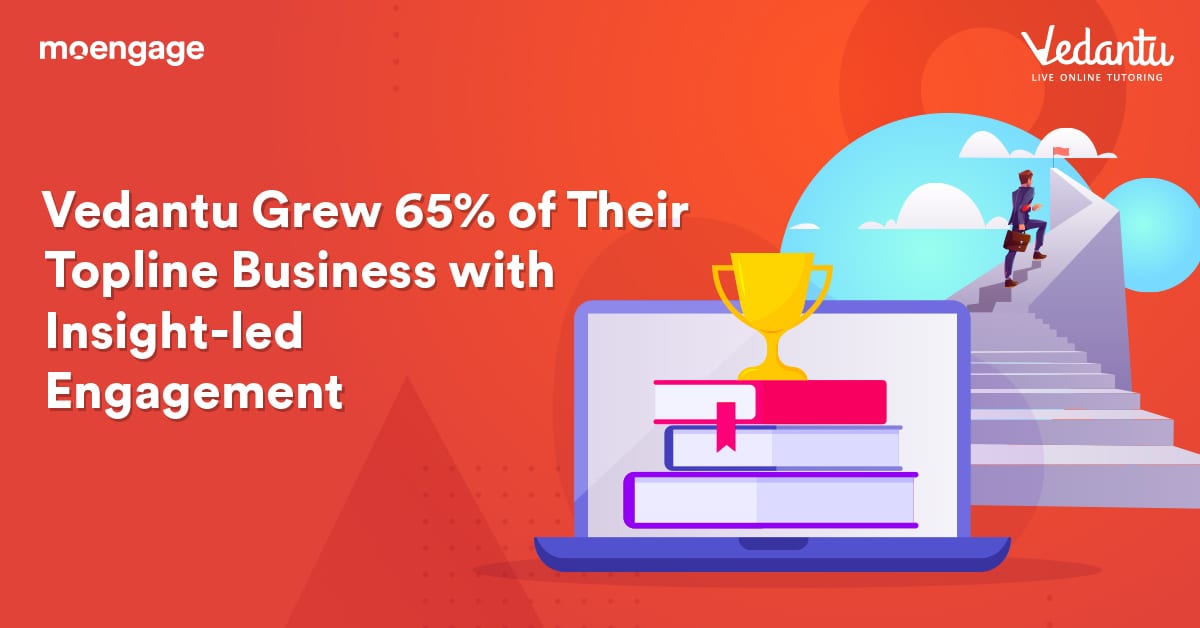 Vedantu Grew 65% of Their Topline Business With Insight-led Engagement