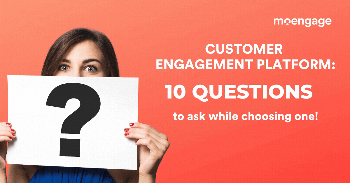 10 Questions to Ask While Choosing a Customer Engagement Platform